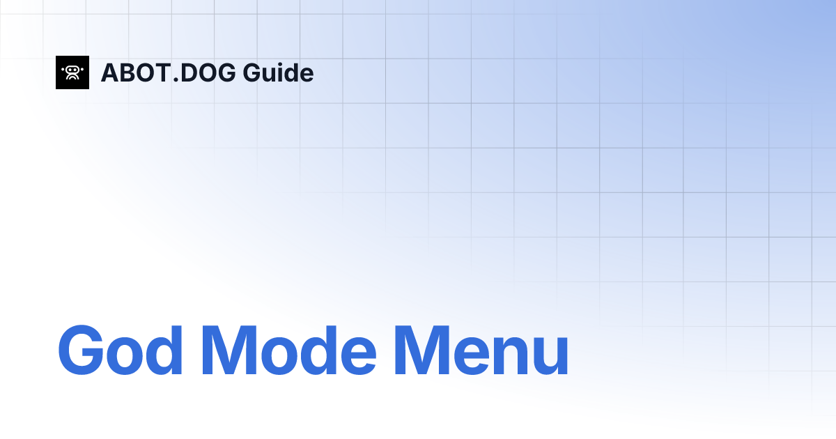 God Mode Menu | ABOT.DOG Guide
